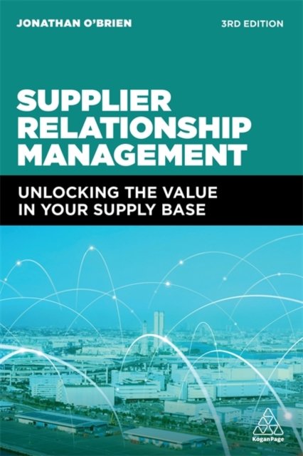 Supplier Relationship Management: Unlocking the Value in Your Supply ...