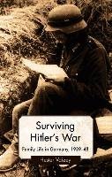 Surviving Hitler's War: Family Life in Germany, 1939-48 - Vaizey H ...