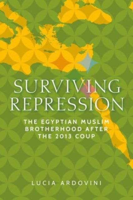 Surviving Repression. The Egyptian Muslim Brotherhood After the 2013 ...