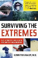Surviving the Extremes: What Happens to the Body and Mind at the Limits of Human Endurance ...
