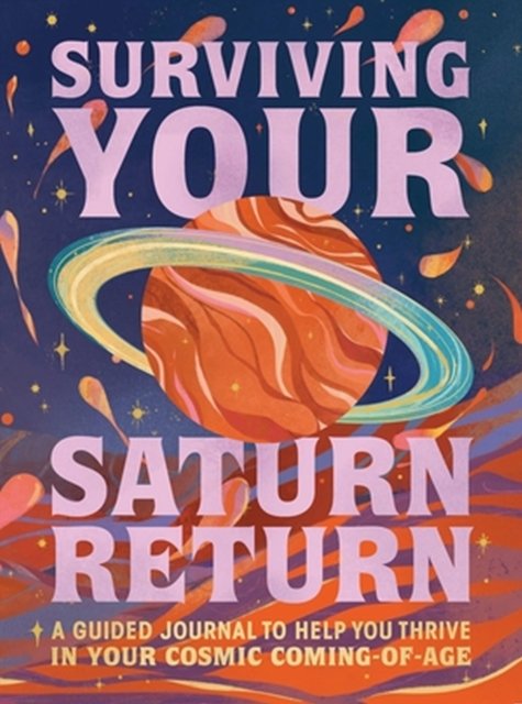 Surviving Your Saturn Return: A Guided Journal to Help You Thrive in ...