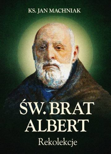 Św. Brat Albert. Rekolekcje - Machniak Jan | Książka w Empik