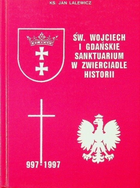 Św Wojciech i Gdańskie sanktuarium w zwierciadle historii - W opisie ...