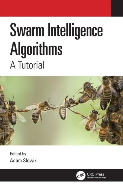 Swarm Intelligence Algorithms: A Tutorial - Opracowanie zbiorowe ...