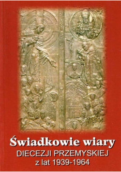 Świadkowie wiary Diecezji Przemyskiej z lat 1939 - 1964 - | Książka w Empik