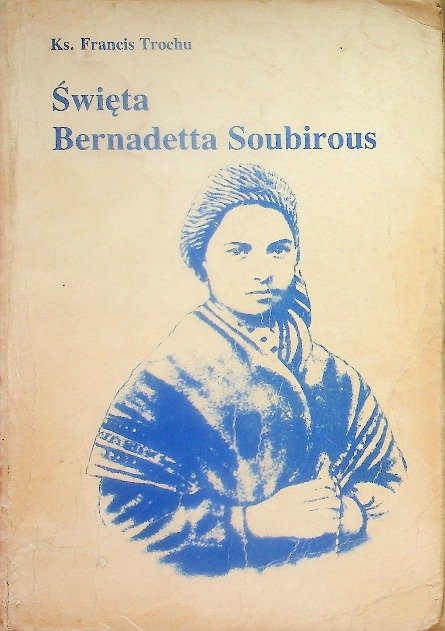 Święta Bernadetta Soubirous - Trochu Francis | Książka w Empik