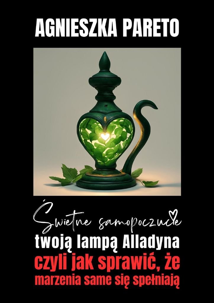 Świetne samopoczucie twoją lampą Alladyna, czyli jak sprawić, że marzenia same się spełniają ...