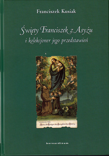 Święty Franciszek z Asyżu i Kolekcjoner jego Przedstawień - Franciszek ...