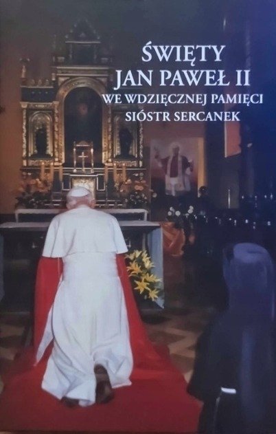 Święty Jan Paweł II we wdzięcznej pamięci sióstr sercanek - Opracowanie ...