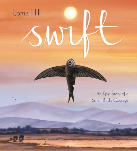 Swift: An Epic Story of a Small Bird's Courage - Hachette Children's ...