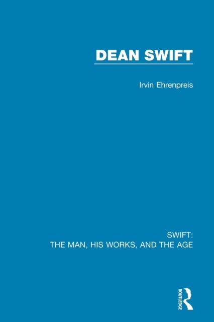 Swift: The Man, his Works, and the Age: Volume Three: Dean Swift ...