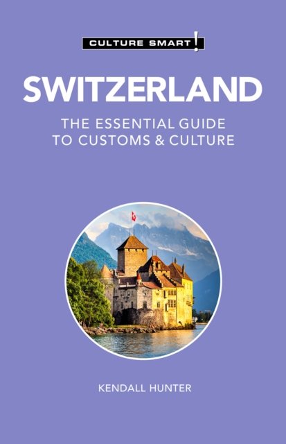 Switzerland - Culture Smart!: The Essential Guide to Customs & Culture ...