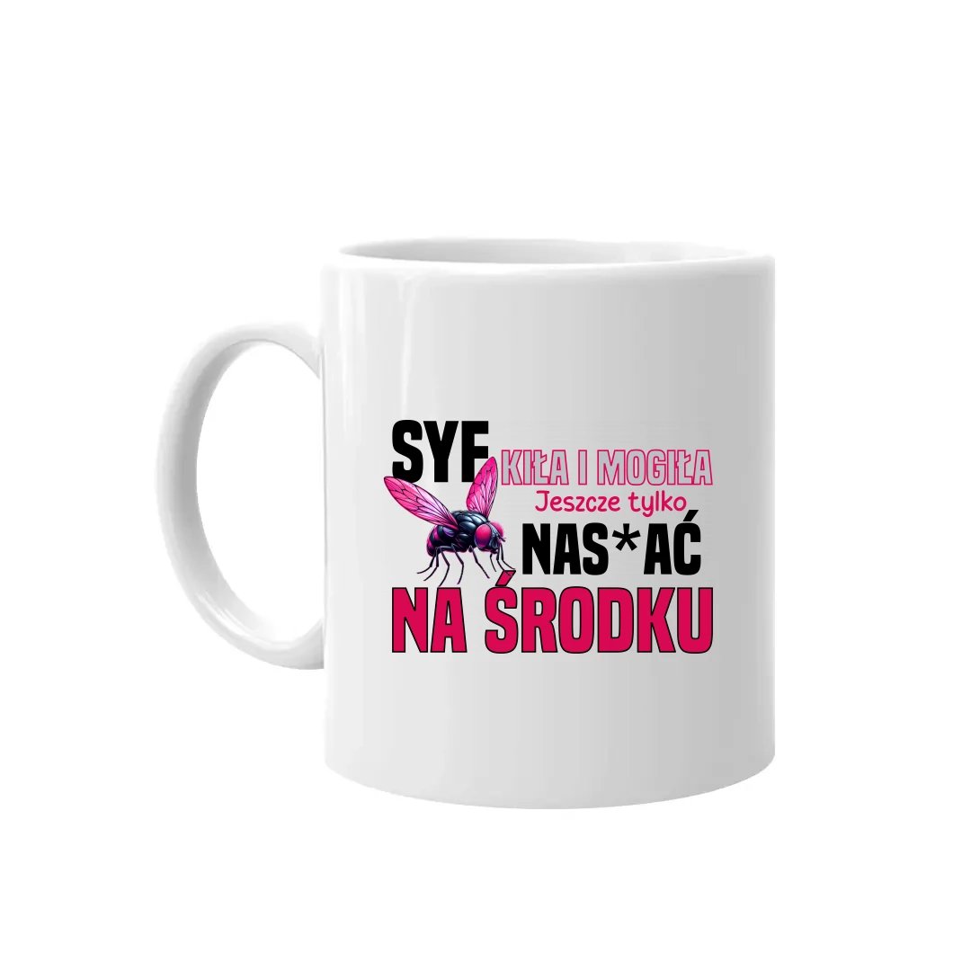 Syf, kiła i mogiła. Jeszcze tylko nas*ać na środku - kubek na prezent ...