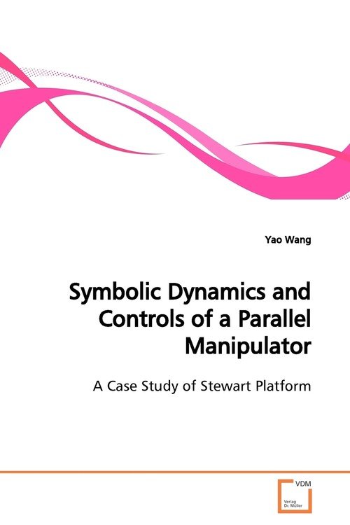 Symbolic Dynamics and Controls of a Parallel Manipulator - Yao Wang ...
