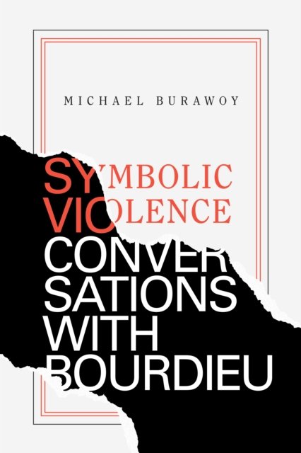 Symbolic Violence. Conversations with Bourdieu - Michael Burawoy ...