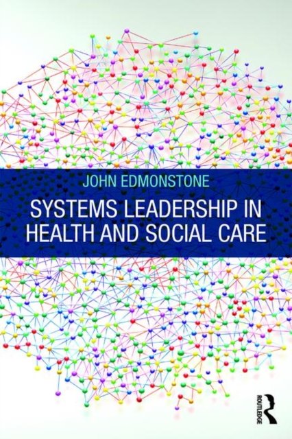 Systems Leadership in Health and Social Care - John Edmonstone ...