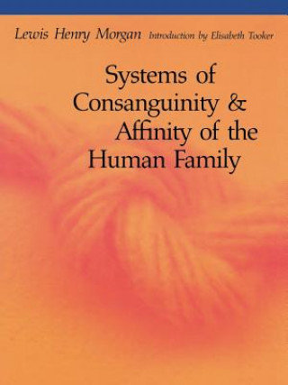 Systems of Consanguinity and Affinity of the Human Family - Lewis Henry ...