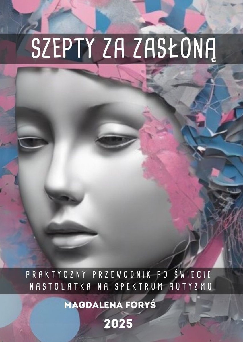 Szepty za zasłoną. Praktyczny przewodnik po świecie nastolatka na spektrum autyzmu - Magdalena ...