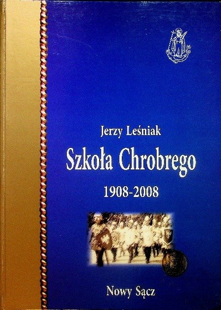 Szkoła Chrobrego 1908 - 2008 - Leśniak Jerzy | Książka w Empik