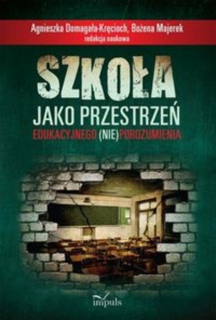 Szkoła jako przestrzeń edukacyjnego (nie)porozumienia - Majerek Bożena ...