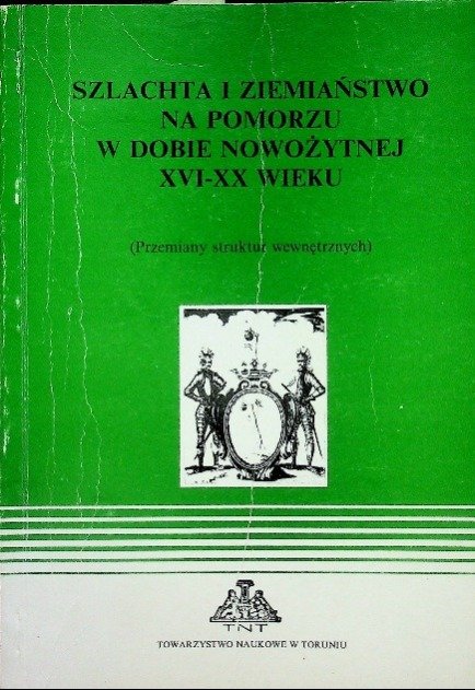 Szlachta i ziemia stwo na Pomorzu w dobie nowo ytnej XVI XX wieku ...