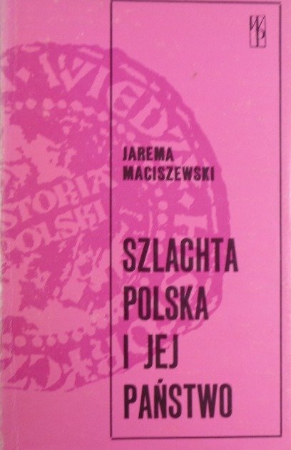 Szlachta Polska i jej Państwo - Maciszewski Jarema | Książka w Empik