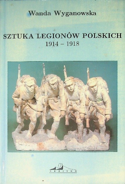 Sztuka Legionów Polskich 1914 - 1918 - Opracowanie zbiorowe | Książka w ...