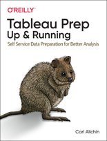 Tableau Prep: Up and Running: Self Service Data Preparation for Better Analysis - Carl Allchin ...