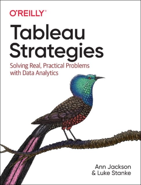 Tableau Strategies: Solving Real, Practical Problems with Data Analytics - Ann Jackson | Książka ...