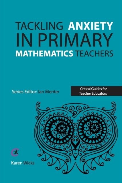 Tackling Anxiety in Primary Mathematics Teachers - Karen Wicks ... Tackling Anxiety in Primary Mathematics Teachers - Karen Wicks ...