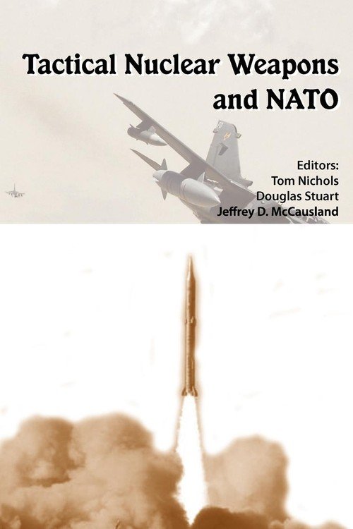 Tactical Nuclear Weapons and NATO - Strategic Studies Institute ...
