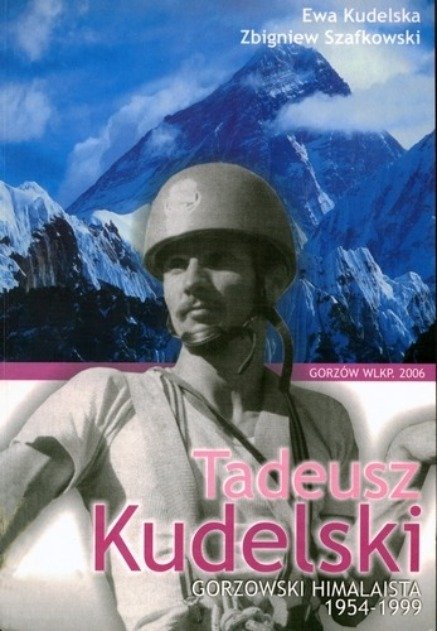 Tadeusz Kudelski. Gorzowski himalaista 1954-1999 - Kudelska Ewa ...