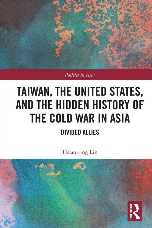 Taiwan, the United States, and the Hidden History of the Cold War in ...
