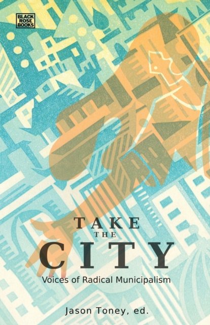 Take the City - Voices of Radical Municipalism - Opracowanie zbiorowe ...