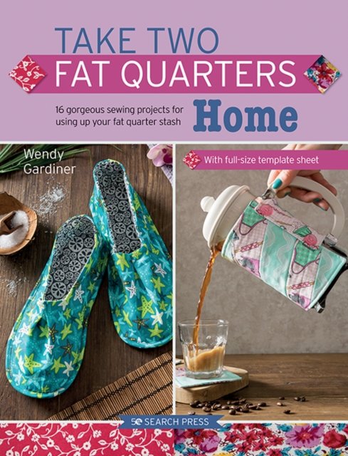 Take Two Fat Quarters: Home: 16 Gorgeous Sewing Projects for Using Up ...
