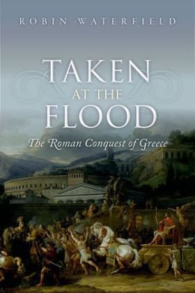 Taken at the Flood: The Roman Conquest of Greece - Opracowanie zbiorowe ...