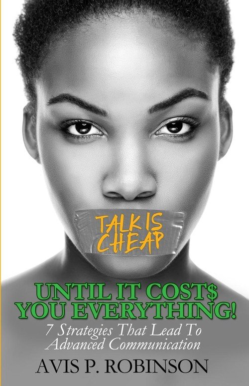 Talk is Cheap, Until it Costs You Everything! - Robinson Avis P ...