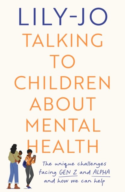 Talking to Children About Mental Health: The challenges facing Gen Z ...