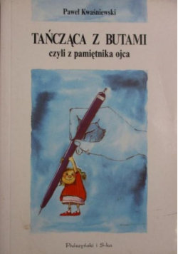 Tańcząca z butami czyli z pamiętnika ojca - Prószyński i S-ka | Książka ...