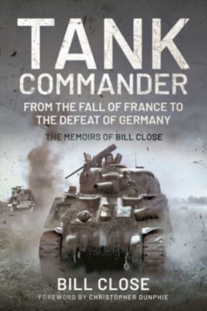 Tank Commander: From the Fall of France to the Defeat of Germany - The ...