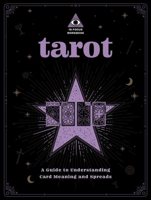 Tarot: An In Focus Workbook: A Guide to Understanding Card Meanings and ...