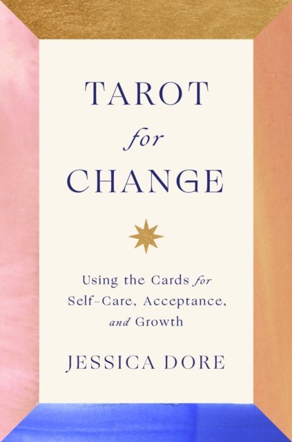Tarot For Change: Using the Cards for Transformation - Jessica Dore ...