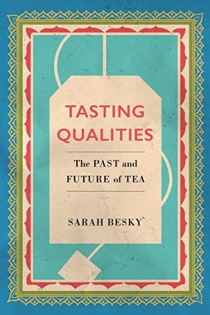 Tasting Qualities: The Past and Future of Tea - Sarah Besky | Książka w ...