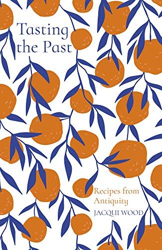 Tasting the Past: Recipes from Antiquity - Jacqui Wood | Książka w Empik