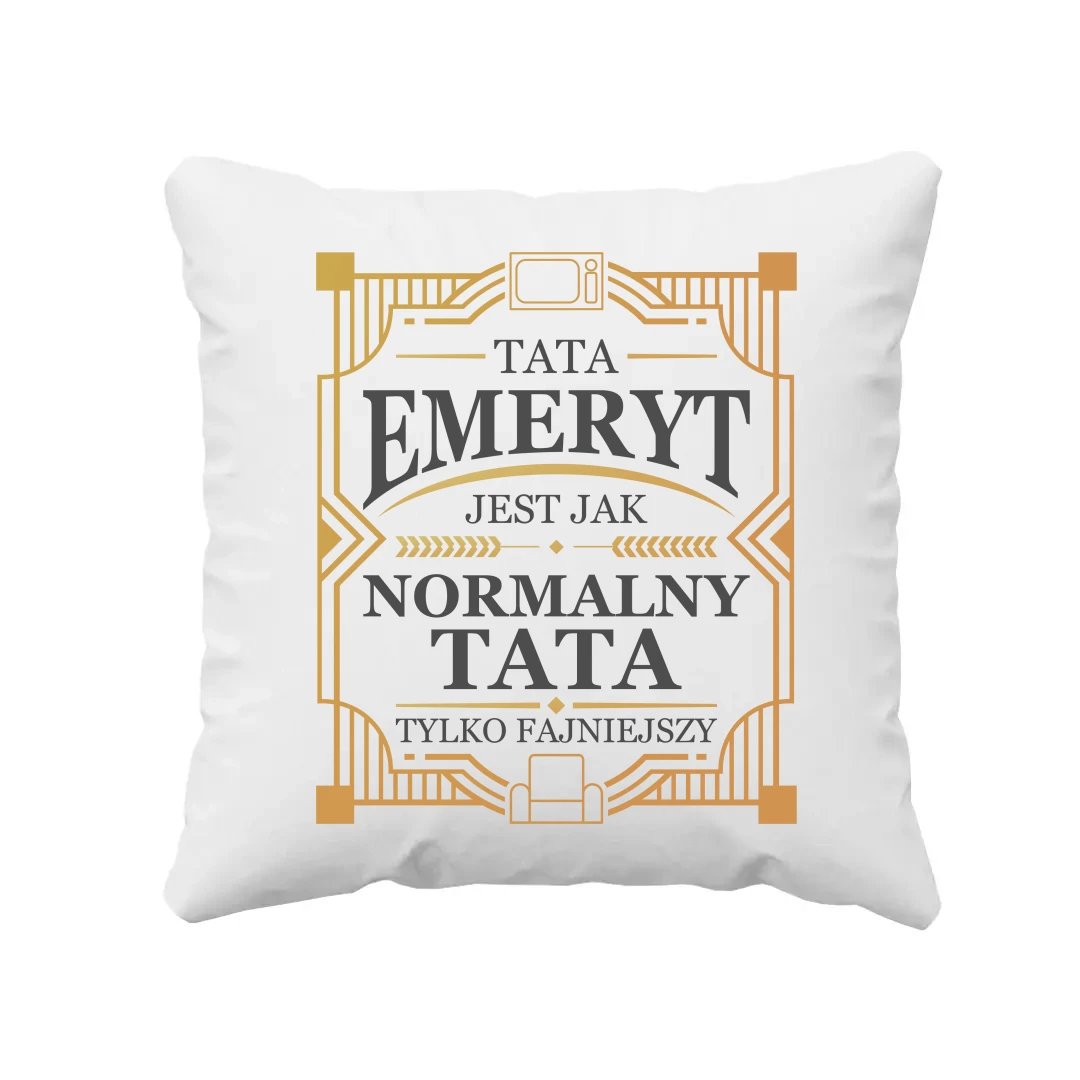 Tata emeryt jest jak normalny tata, tylko fajniejszy - poduszka na ...