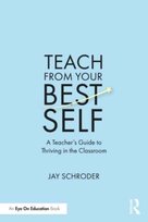Teach from Your Best Self: A Teacher's Guide to Thriving in the ...