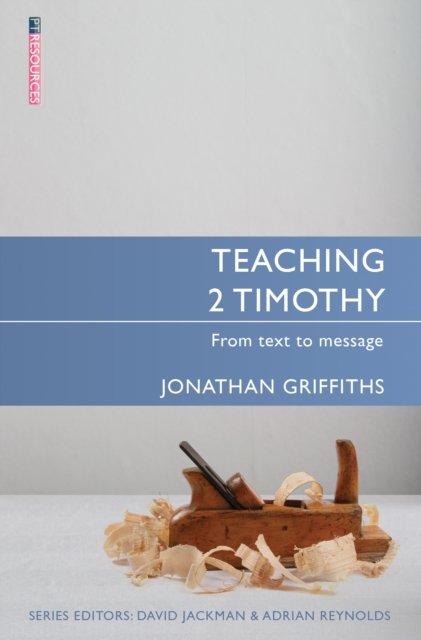Teaching 2 Timothy: From Text to Message - Jonathan Griffiths | Książka ...