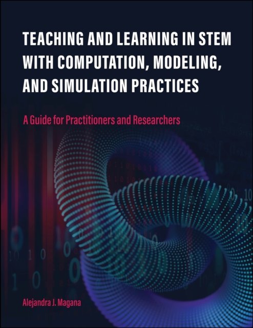 Teaching and Learning in STEM With Computation, Modeling, and Simulation Practices - Alejandra J ...
