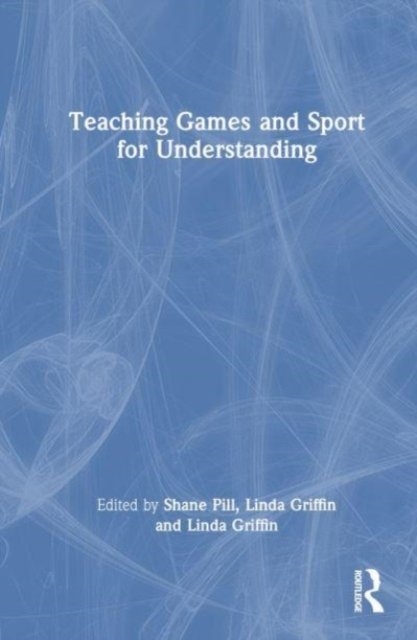 Teaching Games and Sport for Understanding - Taylor & Francis Ltd ...