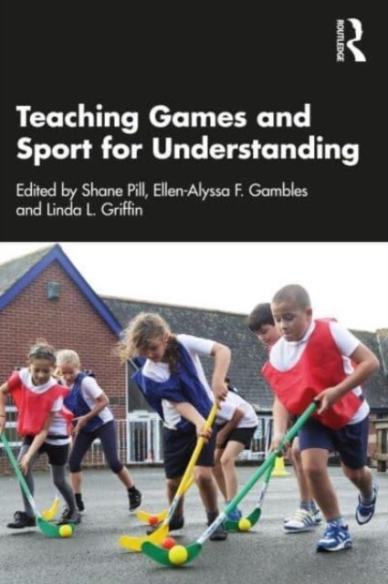 Teaching Games and Sport for Understanding - Taylor & Francis Ltd ...
